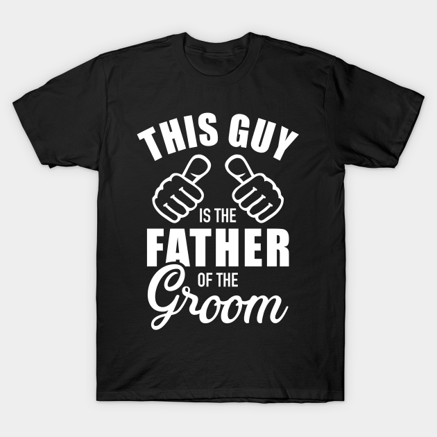 This Guy Is The Father Of The Groom Funny T For Wedding Father Of